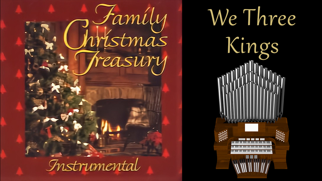 We Three Kings (Family Christmas Treasury - Instrumental) Organ Cover ...